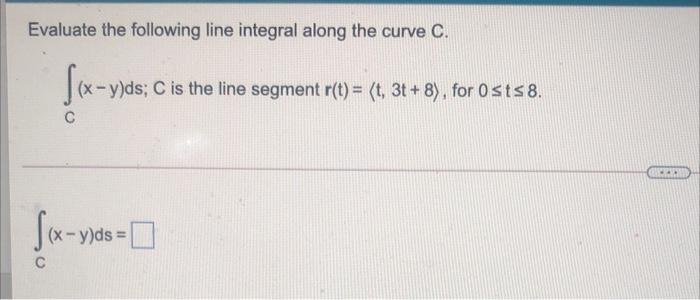 Solved Evaluate the following line integral along the curve | Chegg.com