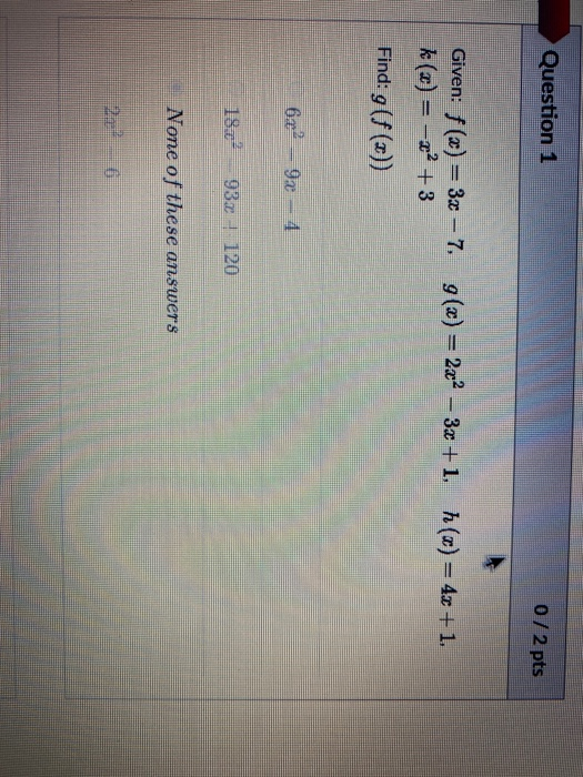 Solved Question 1 0/2 pts Given: f (x) = 3x – 7, g() = 2x2 – | Chegg.com