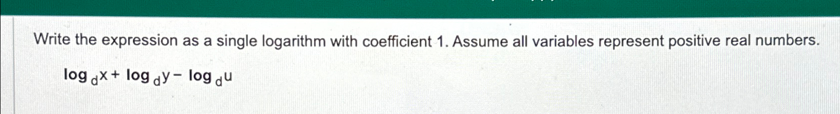 Solved Write the expression as a single logarithm with | Chegg.com