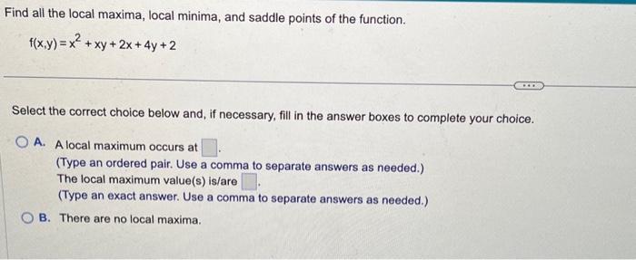 Solved Find all the local maxima, local minima, and saddle | Chegg.com