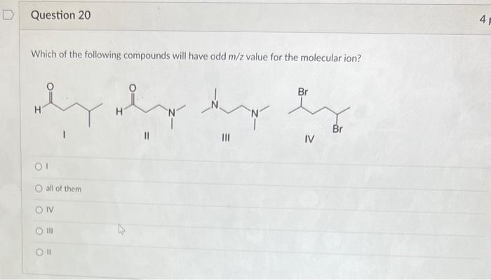 Solved Which of the following compounds will have odd m/z | Chegg.com