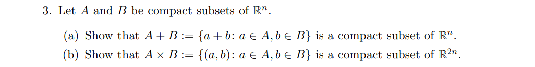 Solved 3. Let A and B be compact subsets of Rn. (a) Show | Chegg.com