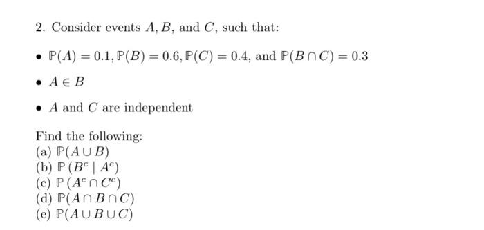 Solved 2. Consider events A,B, and C, such that: - | Chegg.com