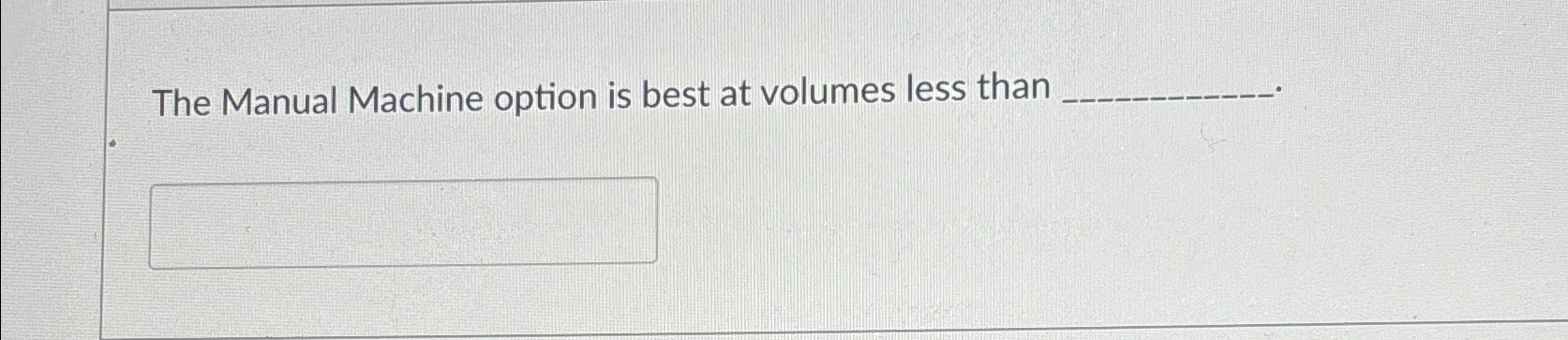 Solved The Manual Machine option is best at volumes less | Chegg.com