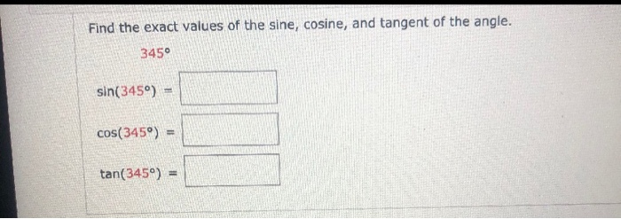 Solved Find the exact values of the sine, cosine, and | Chegg.com