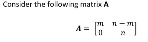 Solved Consider the following matrix A A=[m0n−mn]Determine U | Chegg.com
