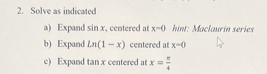 Solved Solve as indicateda) ﻿Expand sinx, ﻿centered at x=0 | Chegg.com