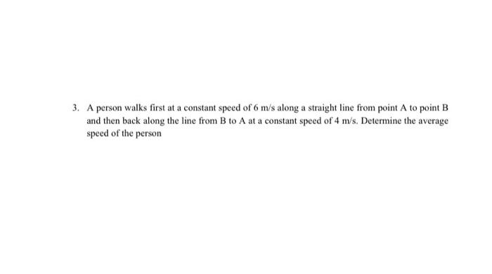 Solved 3. A person walks first at a constant speed of 6 m/s | Chegg.com Solved 3. A person walks first at a constant speed of 6 m/s | Chegg.com