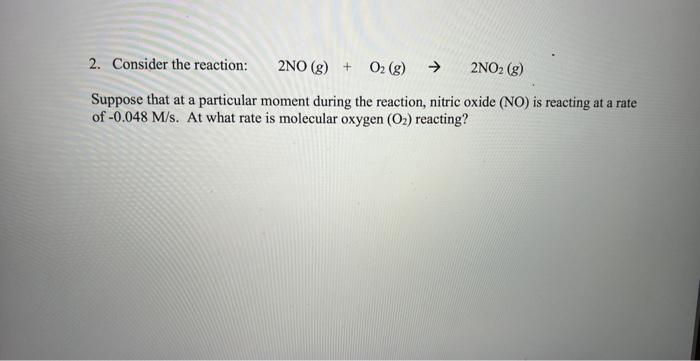 Solved 2. Consider the reaction: 2NO(g)+O2(g)→2NO2(g) | Chegg.com