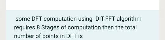 Solved some DFT computation using DIT-FFT algorithm requires | Chegg.com