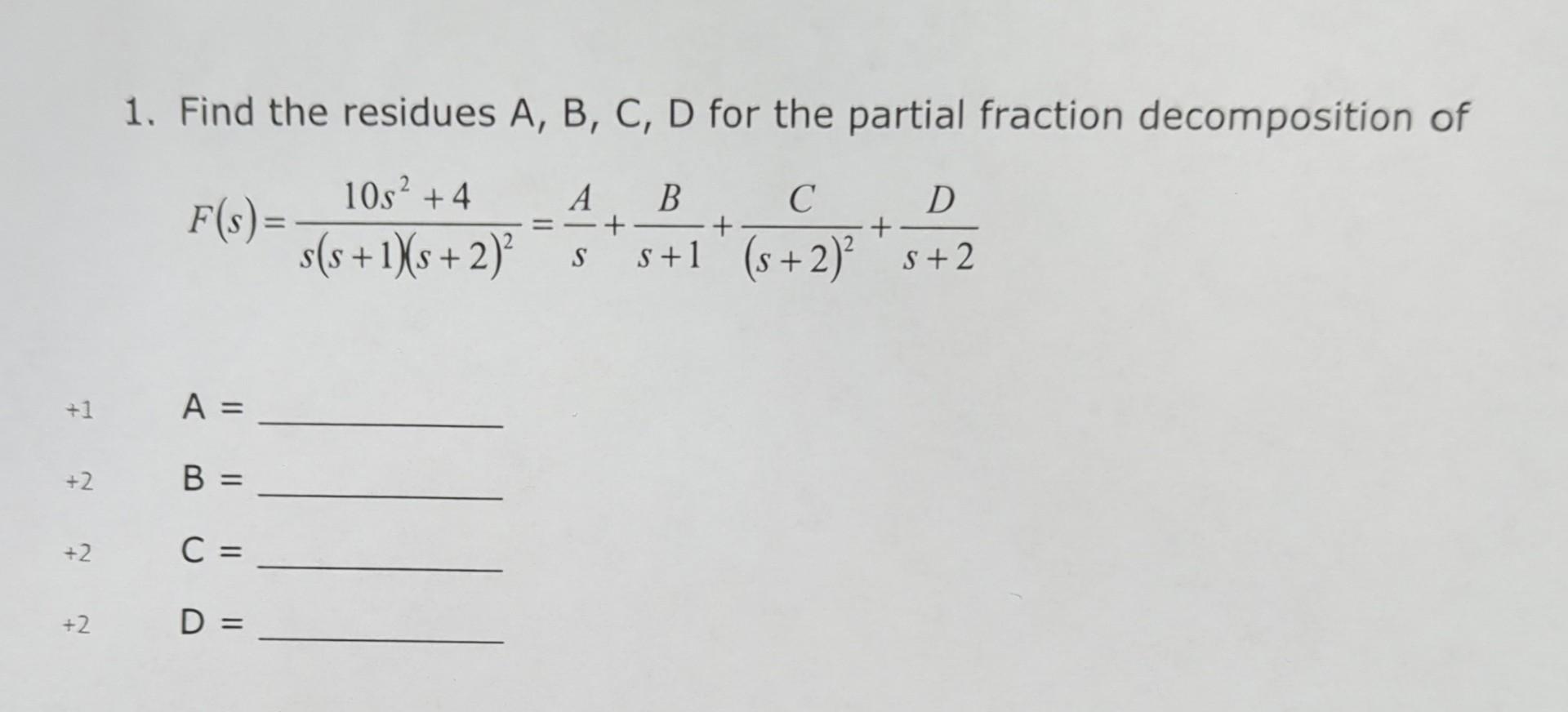 Solved 1. Find the residues A,B,C,D for the partial fraction | Chegg.com