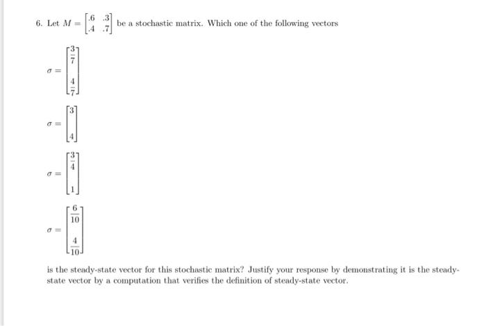 Solved 6. Let M=[.6.4.3.7] be a stochastic matrix. Which one | Chegg.com