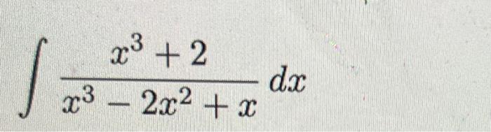 Solved ∫x3−2x2+xx3+2dx | Chegg.com