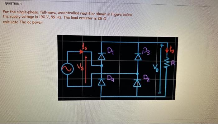 Solved For the single-phase, full-wave, uncontrolled | Chegg.com