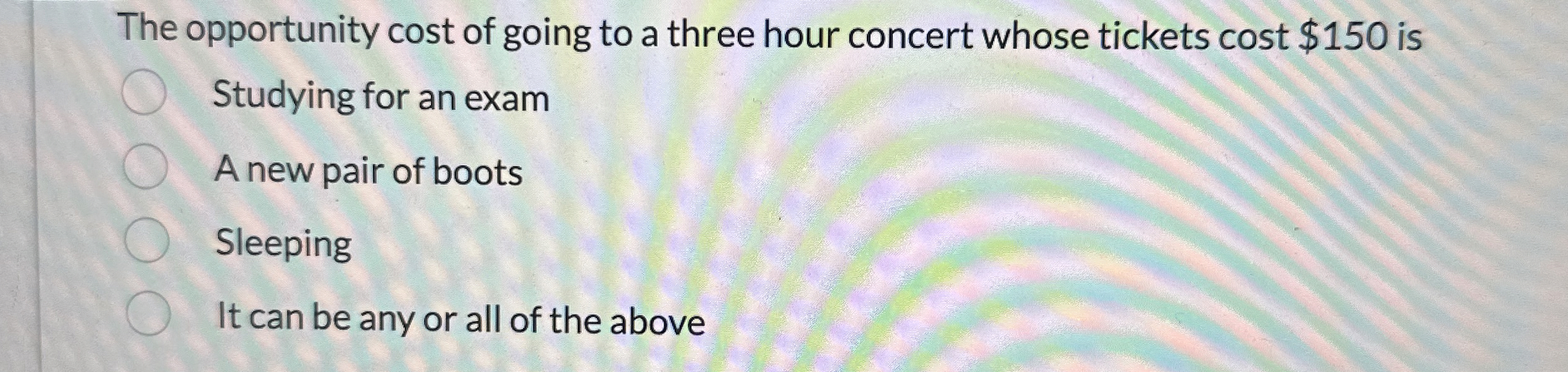 Solved The opportunity cost of going to a three hour concert | Chegg.com