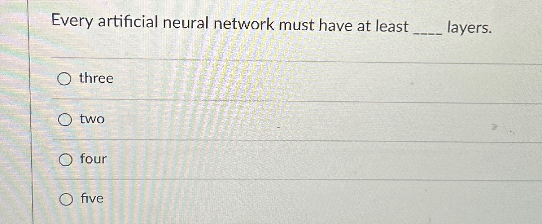 Solved Every artificial neural network must have at least | Chegg.com