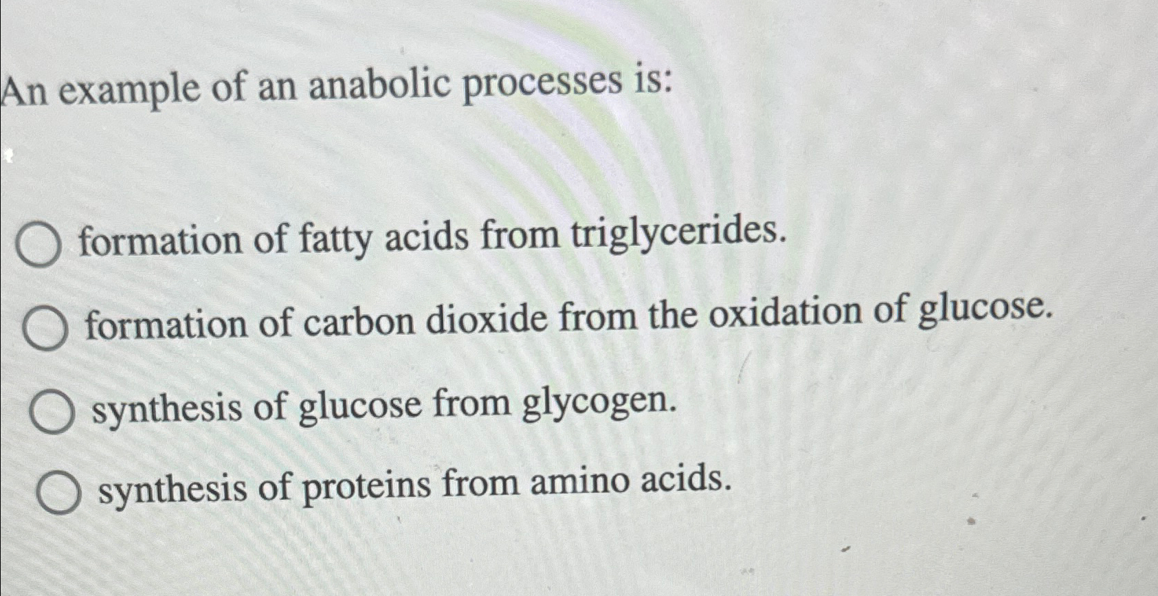 Solved An example of an anabolic processes is:formation of | Chegg.com