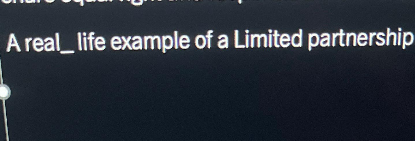Solved A real life example of a Limited partnership | Chegg.com