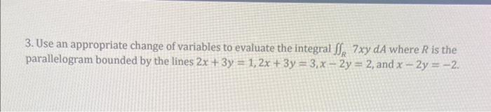 Solved 3. Use an appropriate change of variables to evaluate | Chegg.com