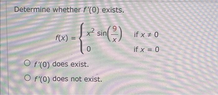 Solved Determine whether f′(0) exists. f(x)={x2sin(x9)0 if | Chegg.com
