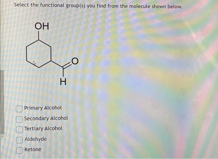 Solved Select the functional group(s) you find from the | Chegg.com