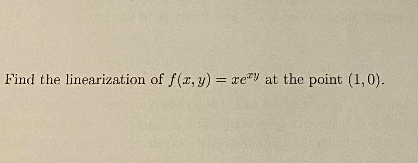 Solved Find the linearization of f(x,y)=xexy ﻿at the point | Chegg.com