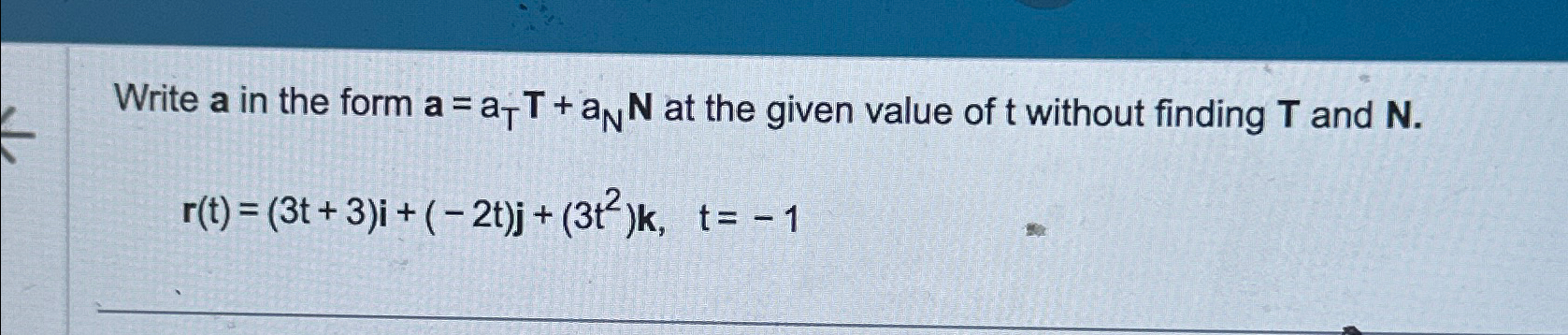 Solved Write a ﻿in the form a=aTT+aNN ﻿at the given value of | Chegg.com