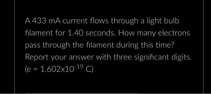 Solved A 433 mA current flows through a light bulb filament | Chegg.com