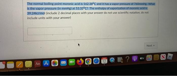 Solved The normal boiling point moronic acid is 162.38°C and | Chegg.com
