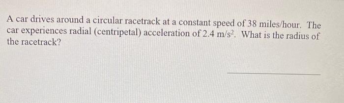 Solved A car drives around a circular racetrack at a | Chegg.com