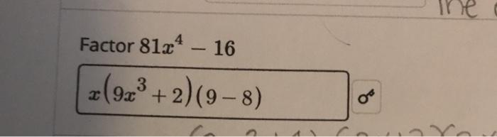 Solved Factor 81x4 - 16 x(92% +2)(9-8) | Chegg.com
