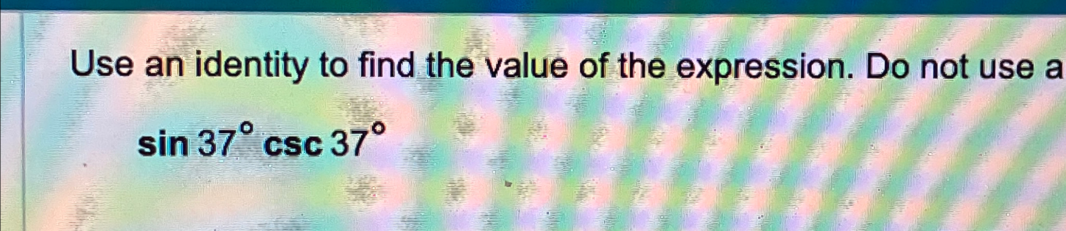 Solved Use an identity to find the value of the expression. | Chegg.com