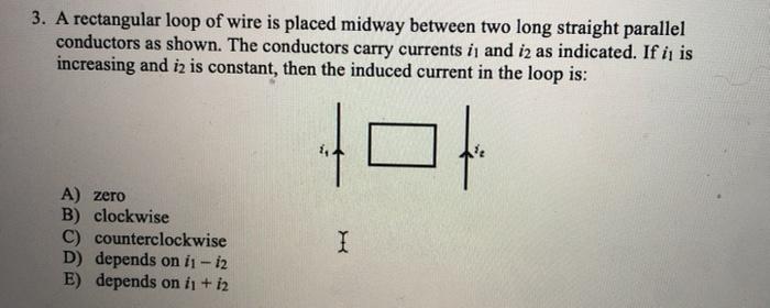 Solved 3. A rectangular loop of wire is placed midway | Chegg.com