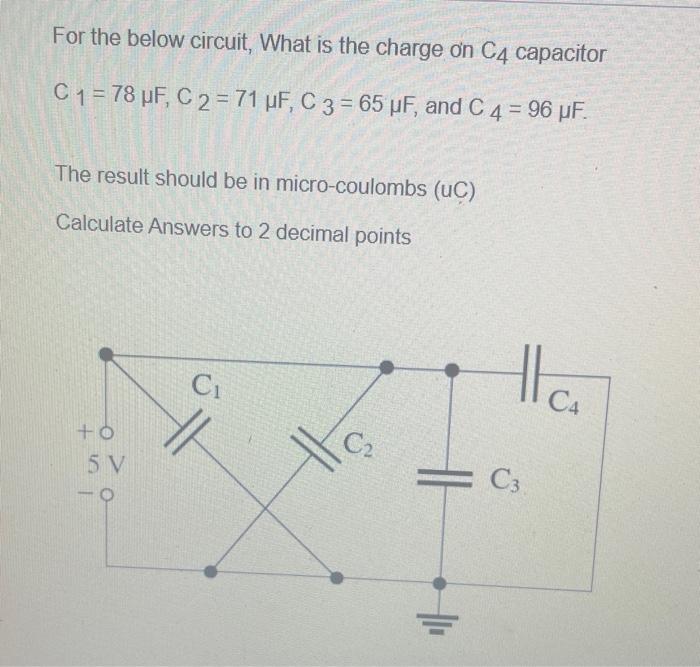 Solved For the below circuit, What is the charge on C4 | Chegg.com