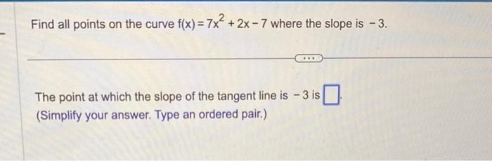 Solved Find all points on the curve f(x)=7x2+2x−7 where the | Chegg.com