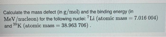 Solved Calculate the mass defect (in g/mol ) and the binding | Chegg.com