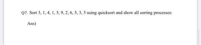 Solved Q7. Sort 3, 1,4, 1,5,9, 2, 6, 5, 3, 5 using quicksort | Chegg.com