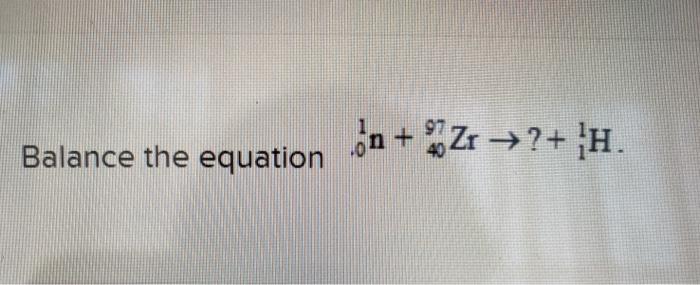 Solved In + Zr →?+ H. Balance the equation | Chegg.com