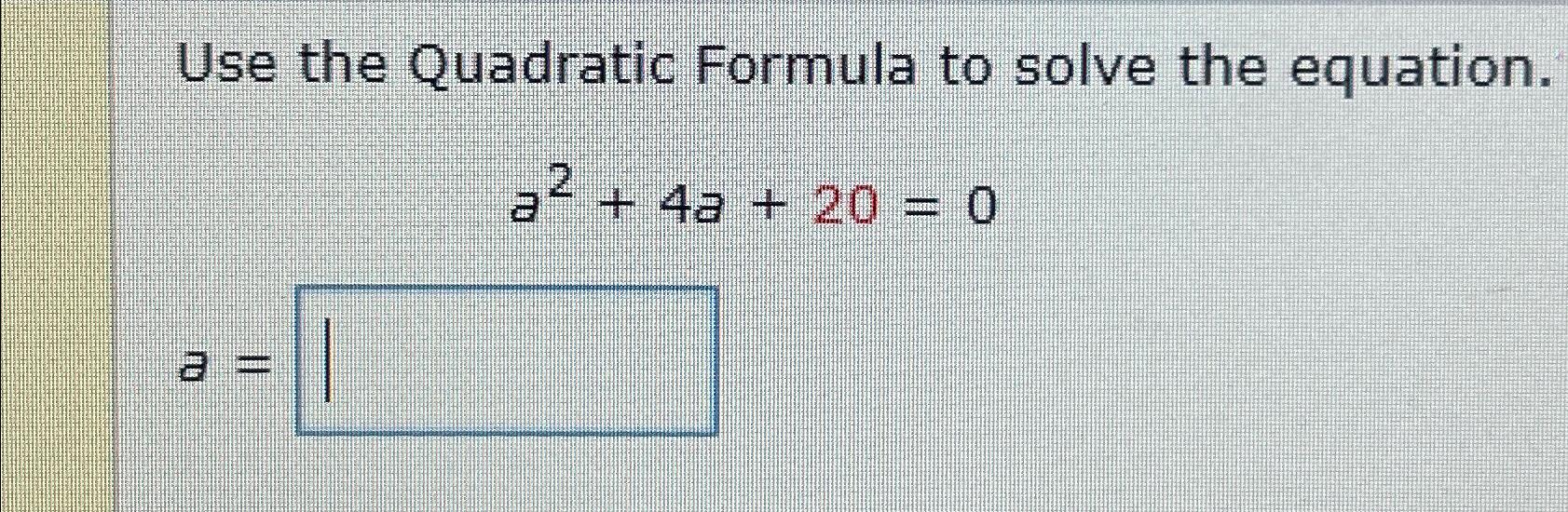Solved Use the Quadratic Formula to solve the | Chegg.com