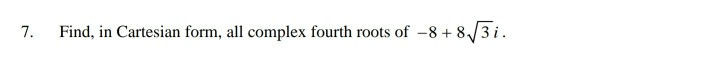 Solved 7. Find, in Cartesian form, all complex fourth roots | Chegg.com