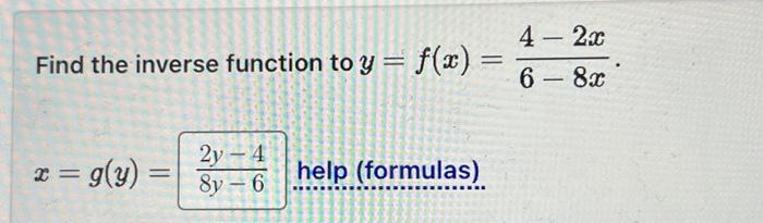 Solved Find the inverse function to y=f(x)=6−8x4−2x. | Chegg.com