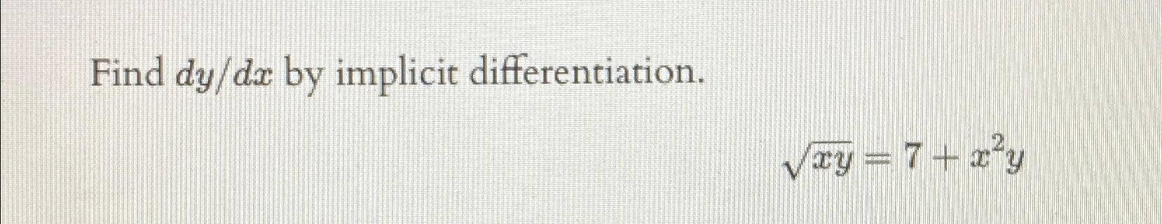 Solved Find dydx ﻿by implicit differentiation.xy2=7+x2y | Chegg.com