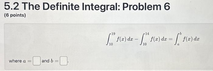 Solved 5.2 The Definite Integral: Problem 6 (6 points) | Chegg.com