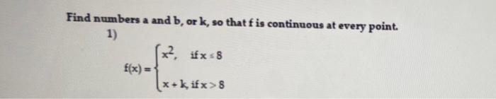 Solved Find numbers a and b, or k, so that f is continuous | Chegg.com