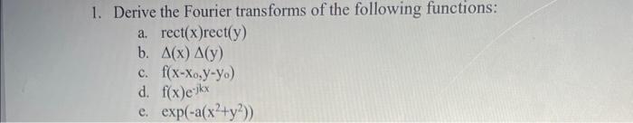 Solved 1. Derive the Fourier transforms of the following | Chegg.com