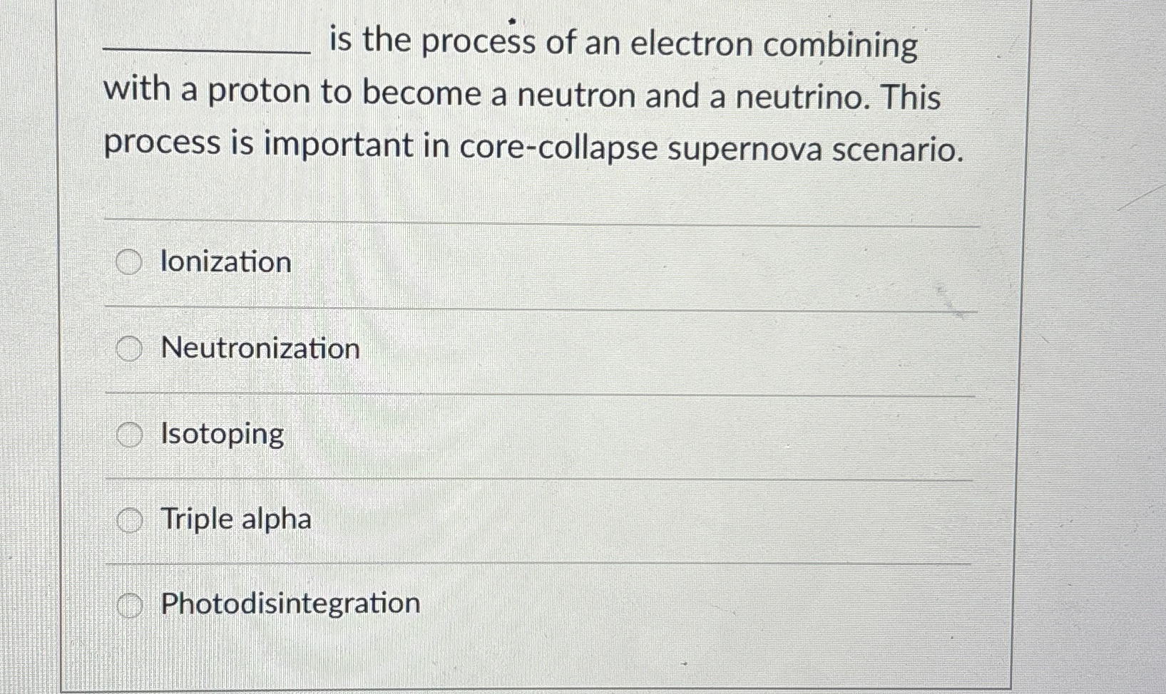 Solved is the process of an electron combining with a proton | Chegg.com