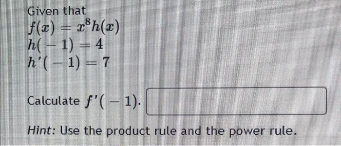 Solved Given that f(x)=x8h(x)h(−1)=4h′(−1)=7 Calculate | Chegg.com