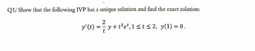 Solved Q1/ Show that the following IVP has a unique solution | Chegg.com