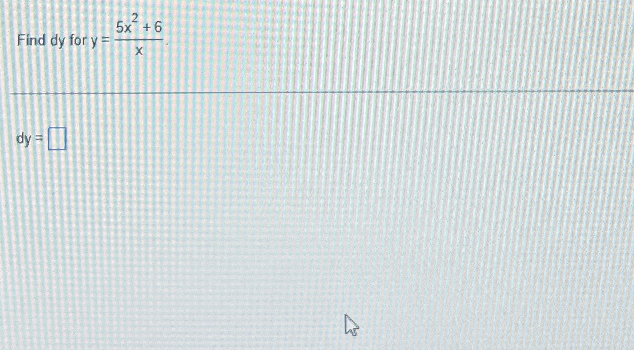 Solved Find dy for y=5x2+6xdy= | Chegg.com