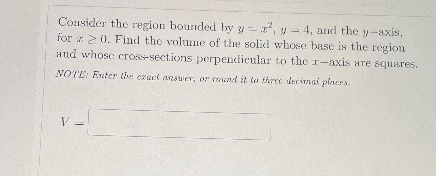 Solved Consider the region bounded by y=x2,y=4, ﻿and the | Chegg.com